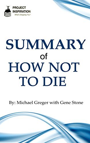 Summary of How Not To Die By Michael Greger, M.D. with Gene Stone by ...