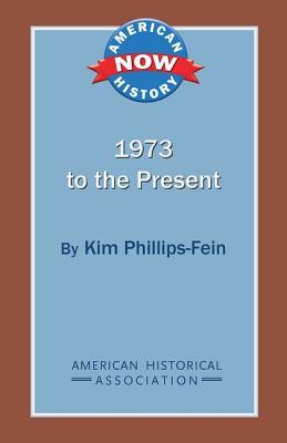 1973 to the Present (American History Now) by Kim Phillips-Fein | Goodreads