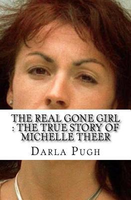 The Real Gone Girl: The True Story of Michelle Theer by Darla Pugh ...