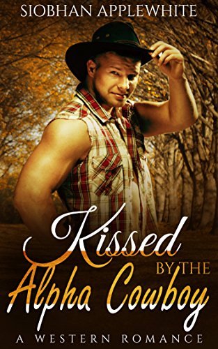 Kissed by the Alpha Cowboy by Siobhan Applewhite | Goodreads