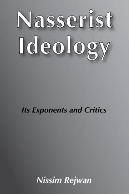 Nasserist Ideology: Its Exponents and Critics by Nissim Rejwan | Goodreads