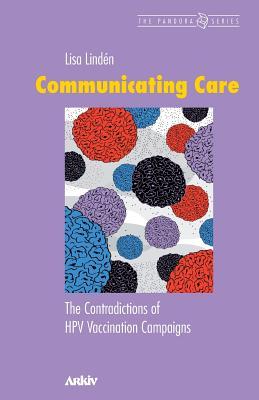 Communicating Care: The Contradictions of HPV Vaccination Campaigns by ...