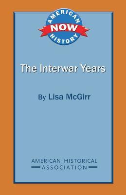 The Interwar Years (American History Now) by Lisa McGirr | Goodreads
