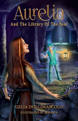 Aurelia and the Library of the Soul by Gelia Dolcimascolo | Goodreads