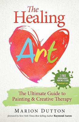 The Healing Art: The Ultimate Guide on Art & Creative Therapy by Marion ...