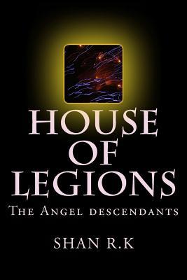 House of Legions: The Angel Descendants by Shan R.K | Goodreads