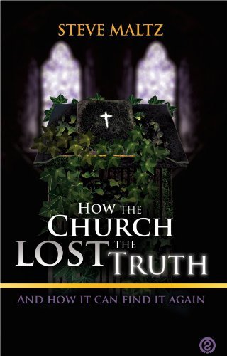 How the Church Lost the Truth: and How it Can Find it Again by Steve ...