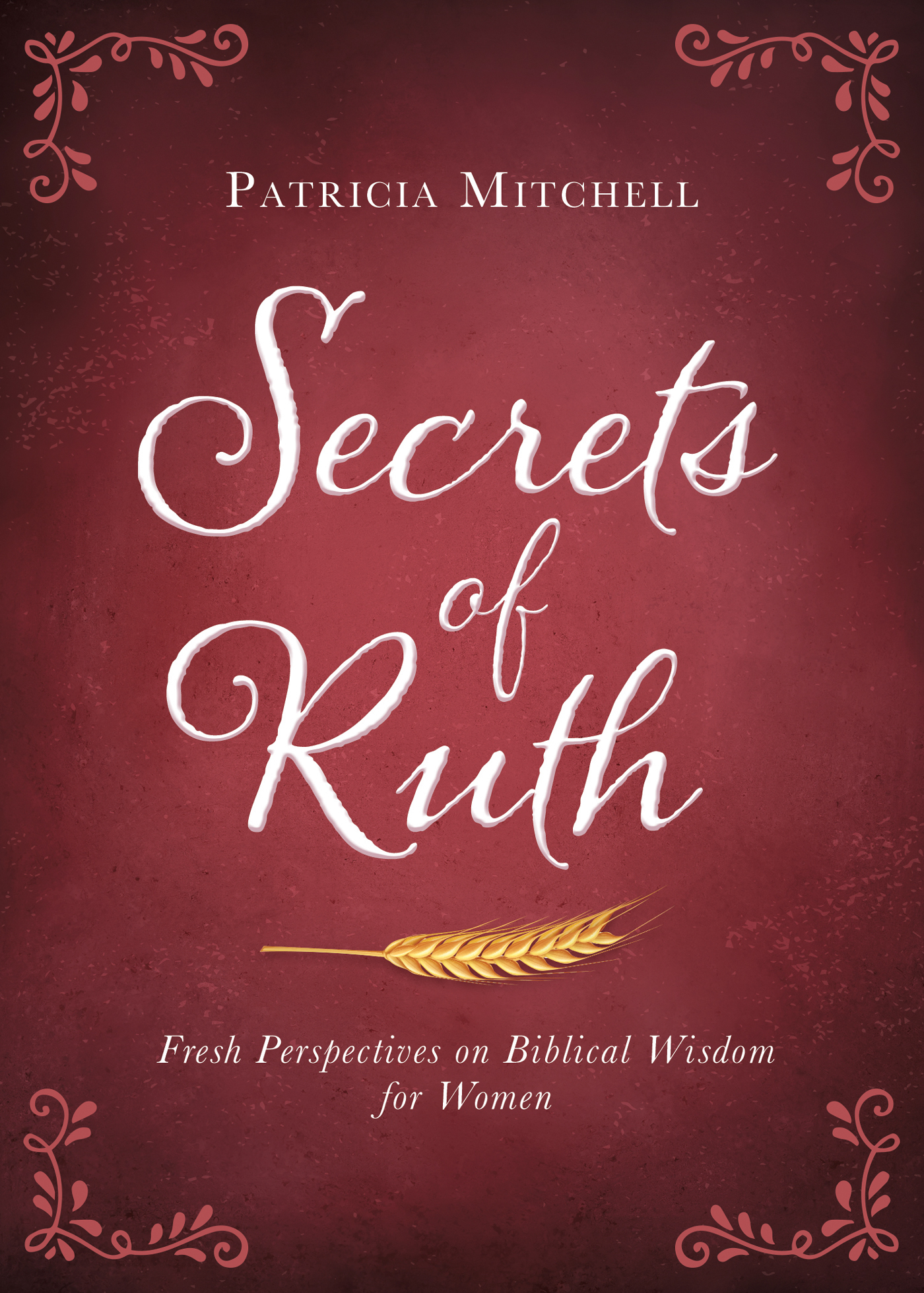 Secrets of Ruth: Fresh Perspectives on Biblical Wisdom for Women by ...