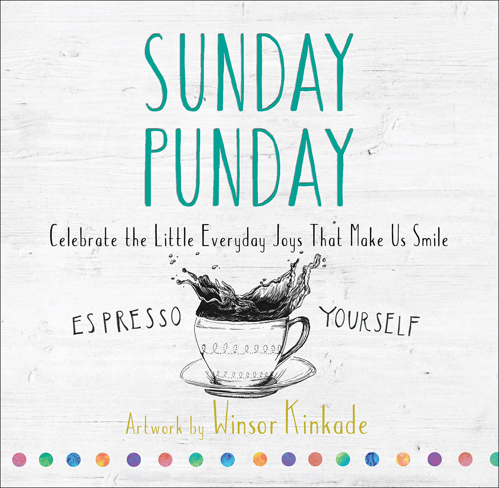 Sunday Punday: Celebrate the Little Everyday Joys That Make Us Smile by ...