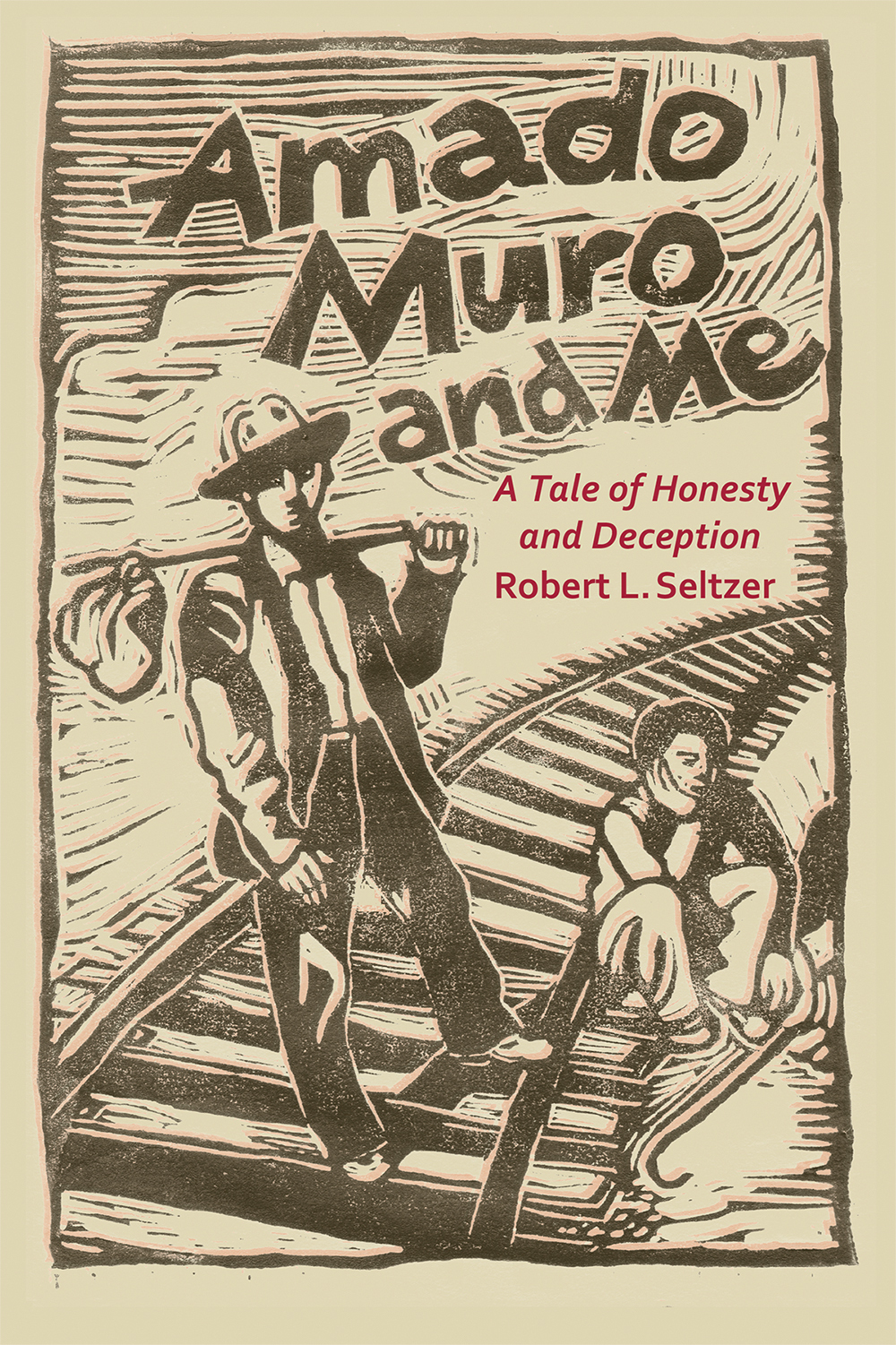 Amado Muro and Me: A Tale of Honesty and Deception by Robert Seltzer ...