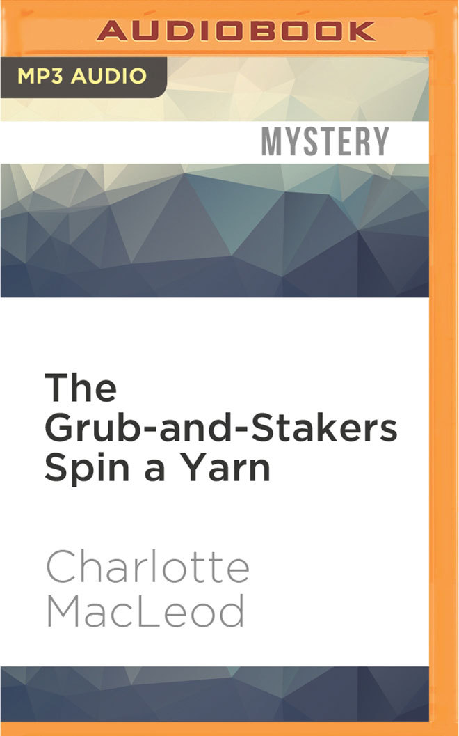 Grub-and-Stakers Spin a Yarn, The by Charlotte MacLeod | Goodreads