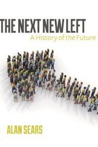 The Next New Left: A History of the Future by Alan Sears | Goodreads