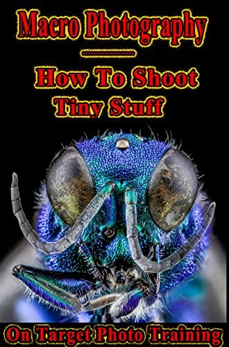 Macro Photography: How To Shoot Tiny Stuff by Dan Eitreim | Goodreads