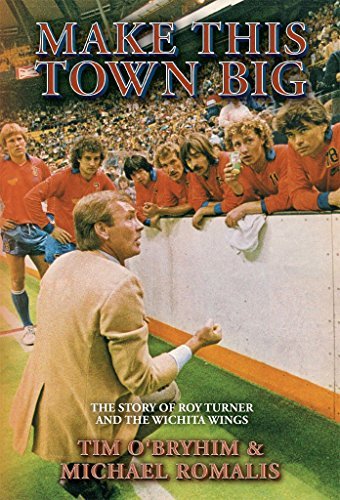 Make This Town Big: The Story of Roy Turner and the Wichita Wings by Tim O'Bryhim | Goodreads