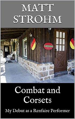 Combat and Corsets: My Debut as a Renfaire Performer by Matt Strohm ...