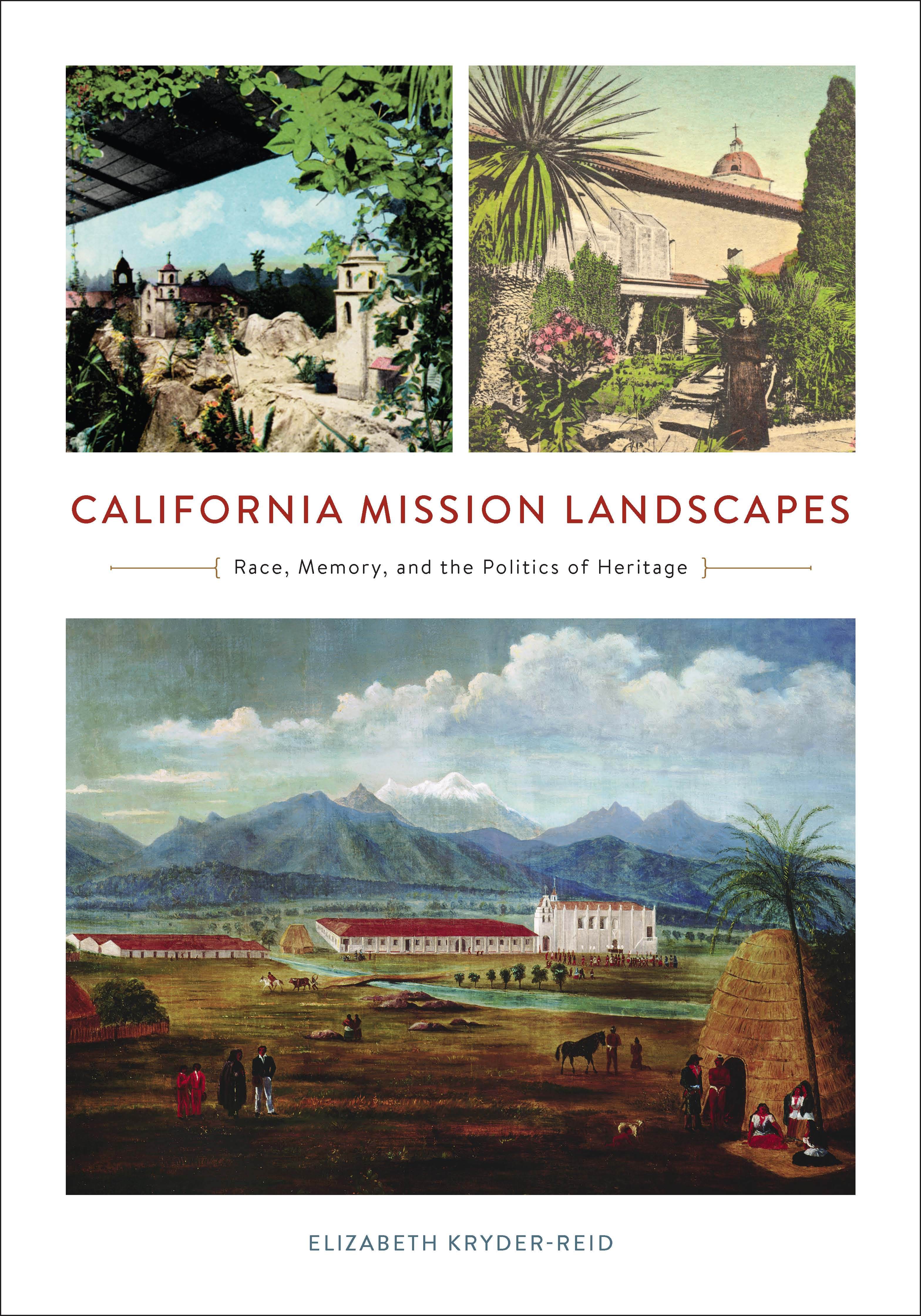California Mission Landscapes: Race, Memory, and the Politics of ...