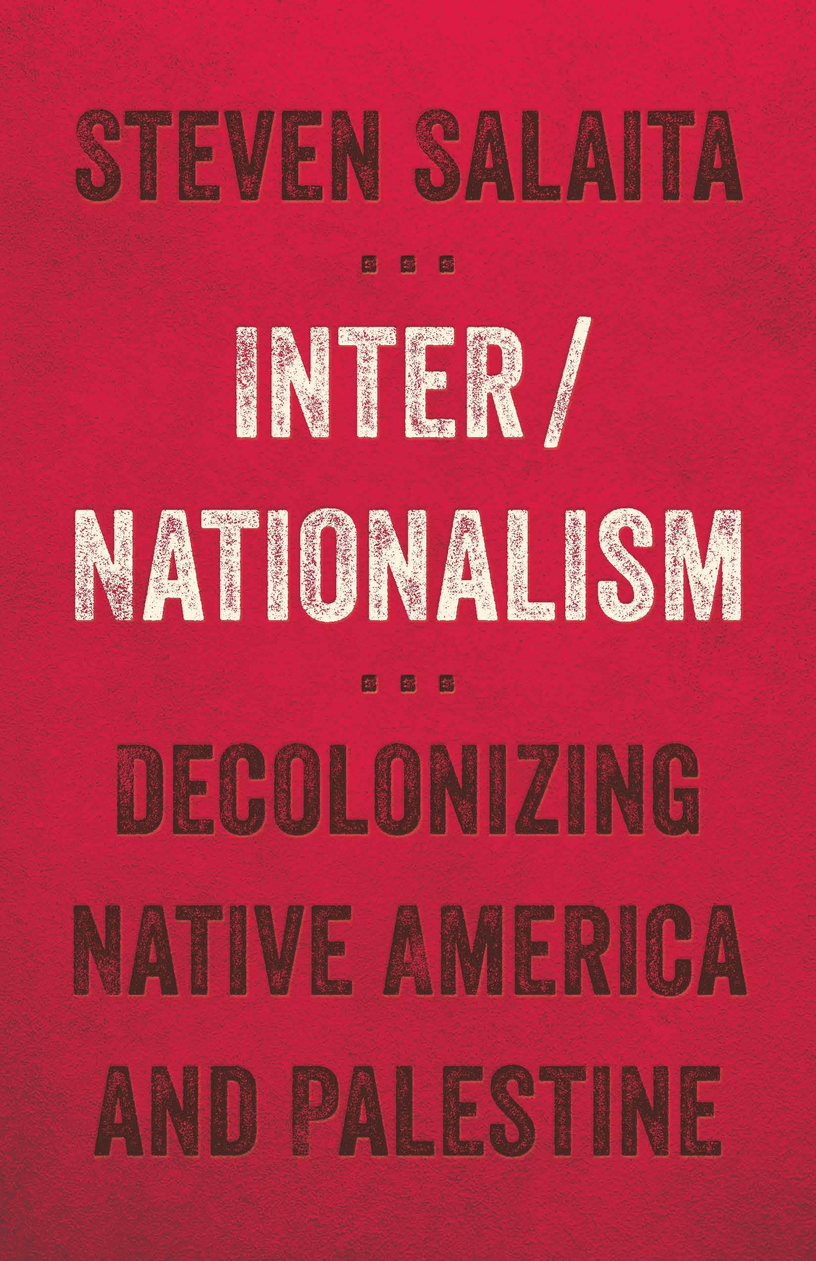 Inter/Nationalism: Decolonizing Native America and Palestine by Steven ...