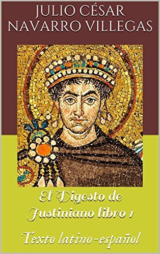 Libro 1 del Digesto de Justiniano (traducción): Ensayo introductorio y ...