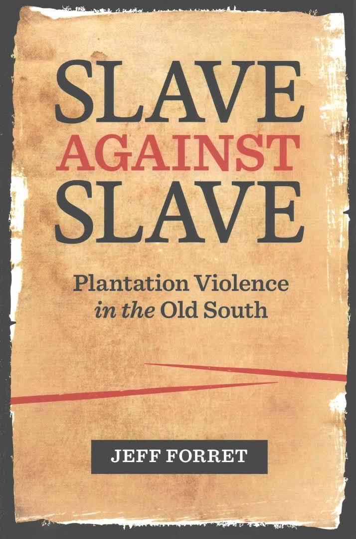 Slave against Slave: Plantation Violence in the Old South by Jeff ...