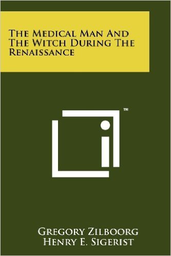 The medical man and the witch during the Renaissance by Gregory ...