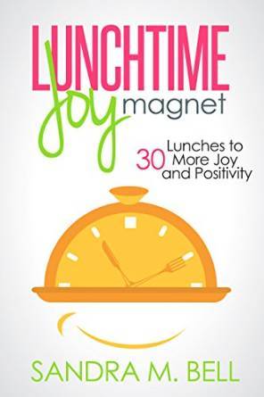 Lunchtime Joy Magnet: 30 Lunches to More Joy And Positivity by Sandra M ...