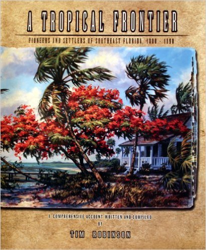 A Tropical Frontier: Pioneers and Settlers of Southeast Florida, 1800 ...