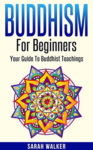 Buddhism For Beginners: Your Guide To Buddhist Teachings by Sarah Walker | Goodreads