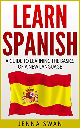 Spanish: Learn Spanish: A Guide to Learning the Basics of a New ...