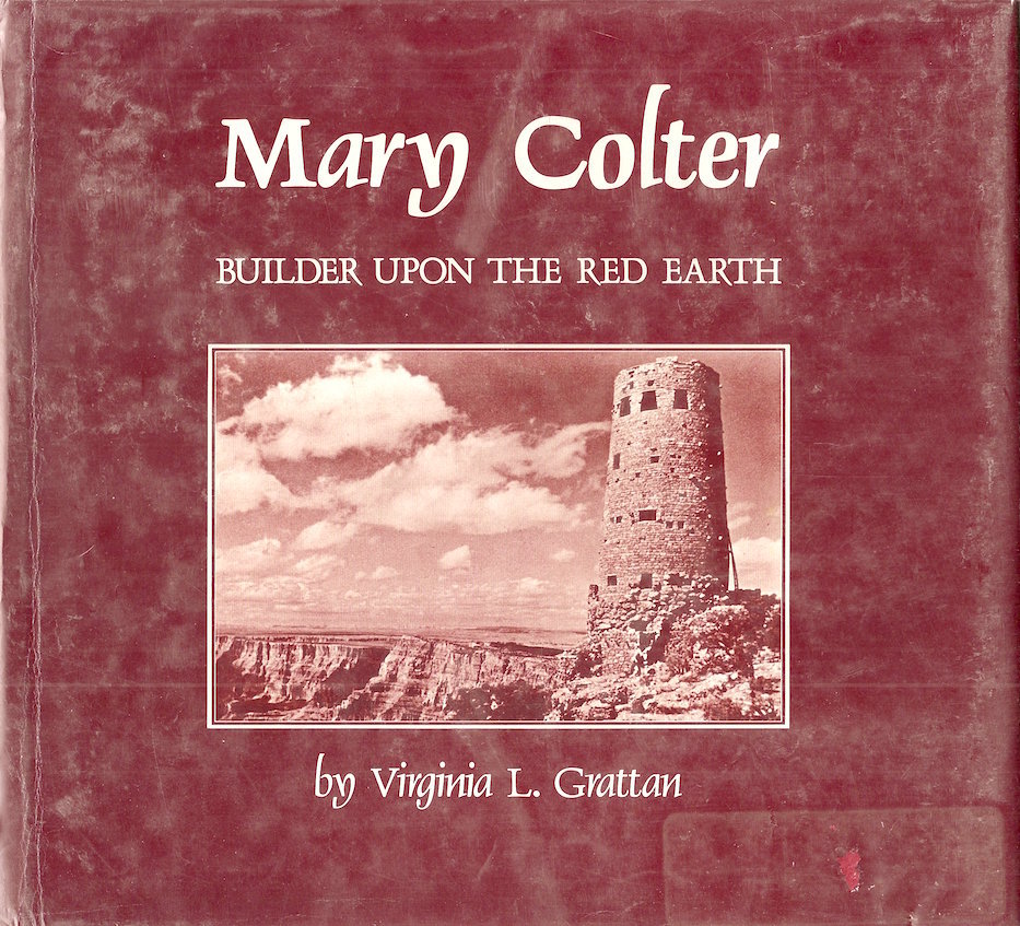 Mary Colter: Builder Upon the Red Earth by Virginia L Grattan | Goodreads