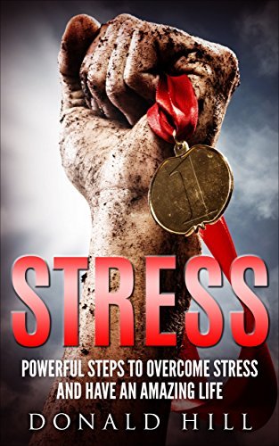 Stress: Powerful Steps to Overcome Stress and Have an Amazing Life by ...