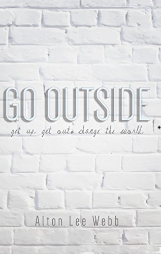 Go Outside: Get up. Get out. Change the World! by Alton Lee Webb ...