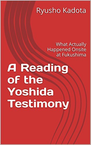 A Reading of the Yoshida Testimony: What Actually Happened Onsite at ...
