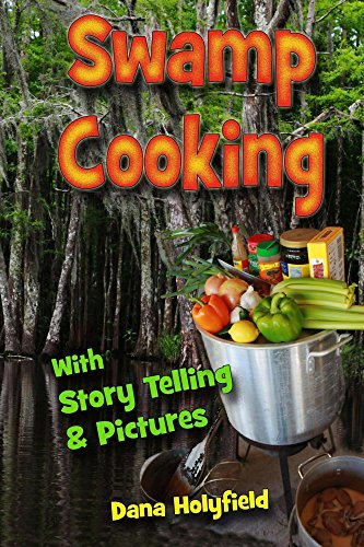 Swamp Cooking: With Story Telling and Pictures by Dana Holyfield ...