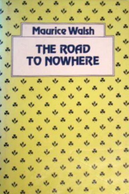 The Road to Nowhere by Maurice Walsh | Goodreads
