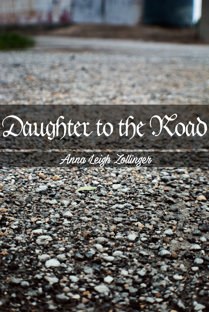 Daughter to the Road by Anna Leigh Zollinger | Goodreads