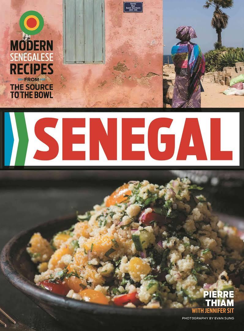 Senegal: Modern Senegalese Recipes from the Source to the Bowl by Thiam ...