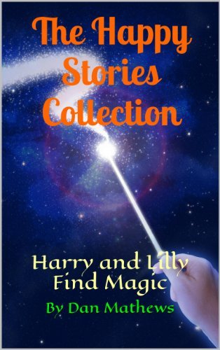 The Happy Stories Collection: Harry and Lilly Find Magic by Dan Mathews ...