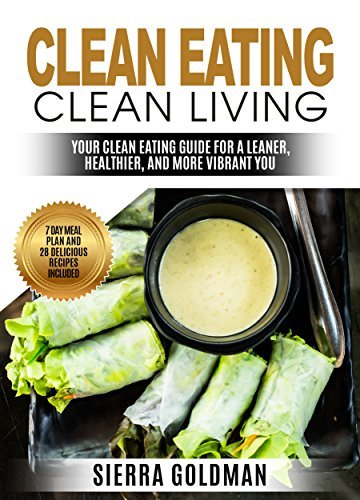Clean Eating: Clean Eating Clean Living: Your Clean Eating Guide For A ...