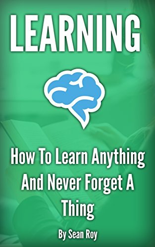 Learning: How To Learn Anything And Never Forget A Thing by Sean Roy ...