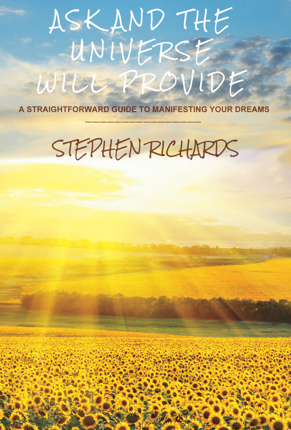 Ask and the Universe Will Provide: A Straightforward Guide to ...