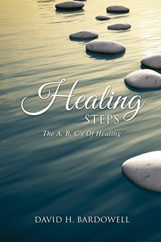 Healing Steps: The A, B, C's Of Healing by David H. Bardowell | Goodreads