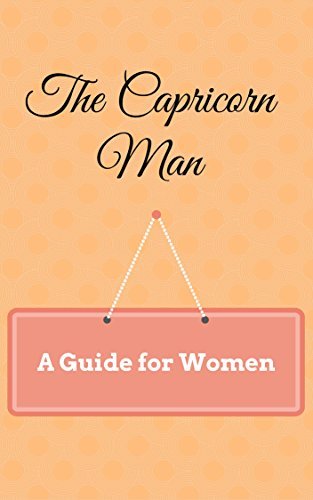 The Capricorn Man: A Guide to Understand Your Capricorn by J.E. Felán ...