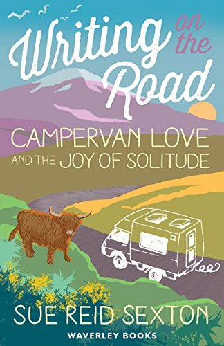 Writing on The Road: Campervan Love and the Joy of Solitude by Sue Reid ...