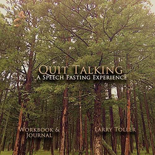 Quit Talking: A Speech Fasting Workbook and Journal by Larry Toller ...
