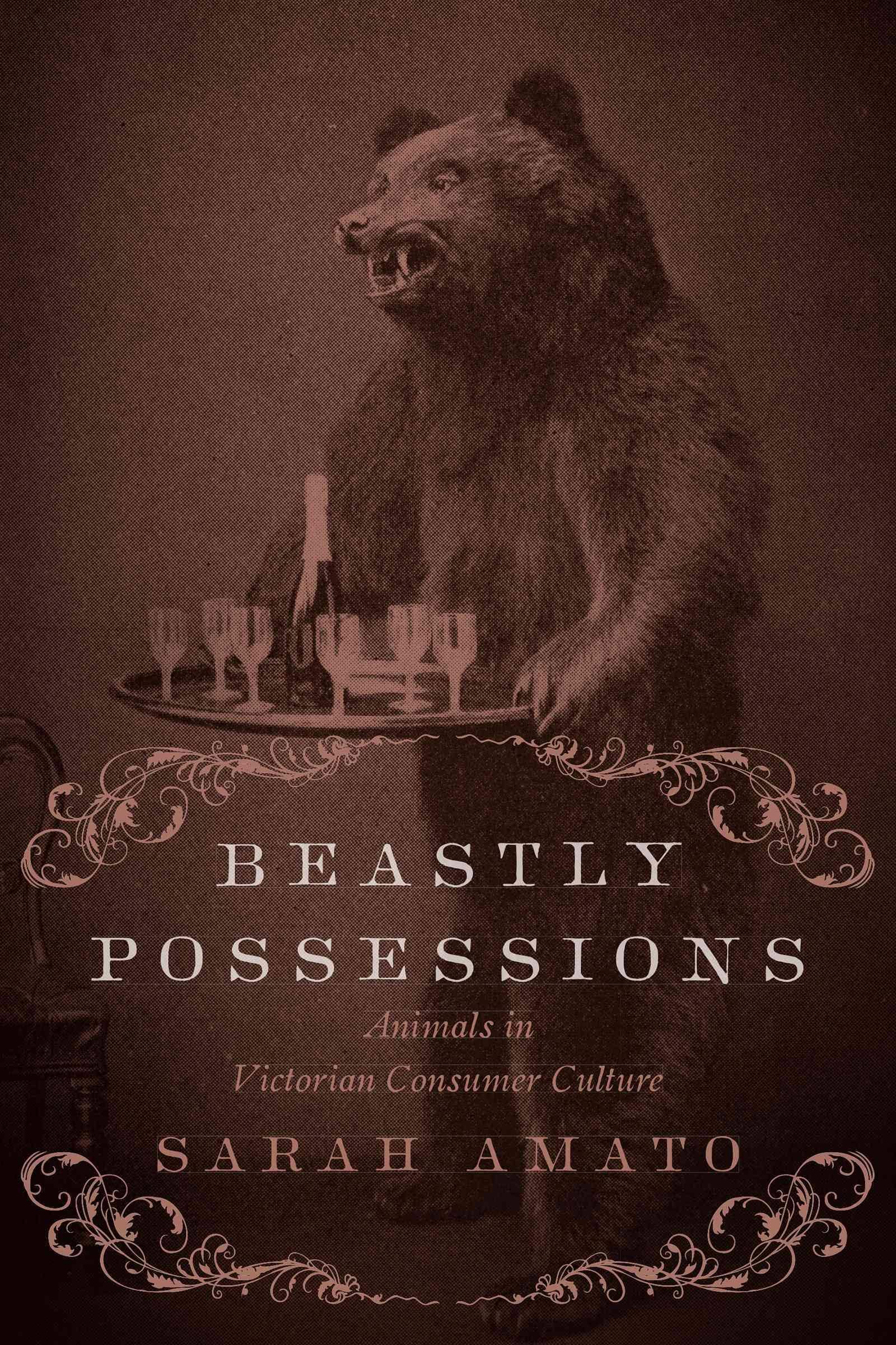 Beastly Possessions: Animals in Victorian Consumer Culture by Sarah ...