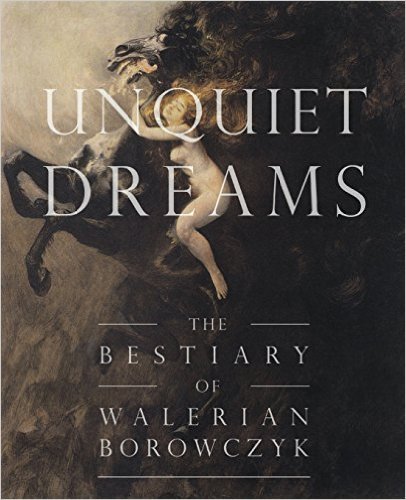 Unquiet Dreams: The Bestiary of Walerian Borowczyk by Simon Strong ...