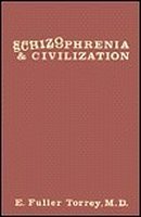 Schizophrenia and Civilization by E. Fuller Torrey | Goodreads