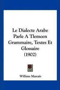 Le dialecte arabe parlé à Tlemcen: Grammaire, textes et glossaire by ...