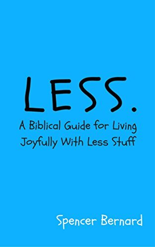 Less: A Biblical Guide for Living Joyfully with Less Stuff by Spencer ...