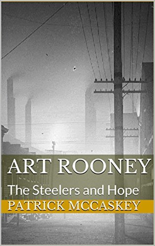 Art Rooney: The Steelers and Hope by Patrick McCaskey | Goodreads